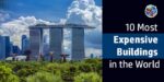 Most Expensive Buildings in the World